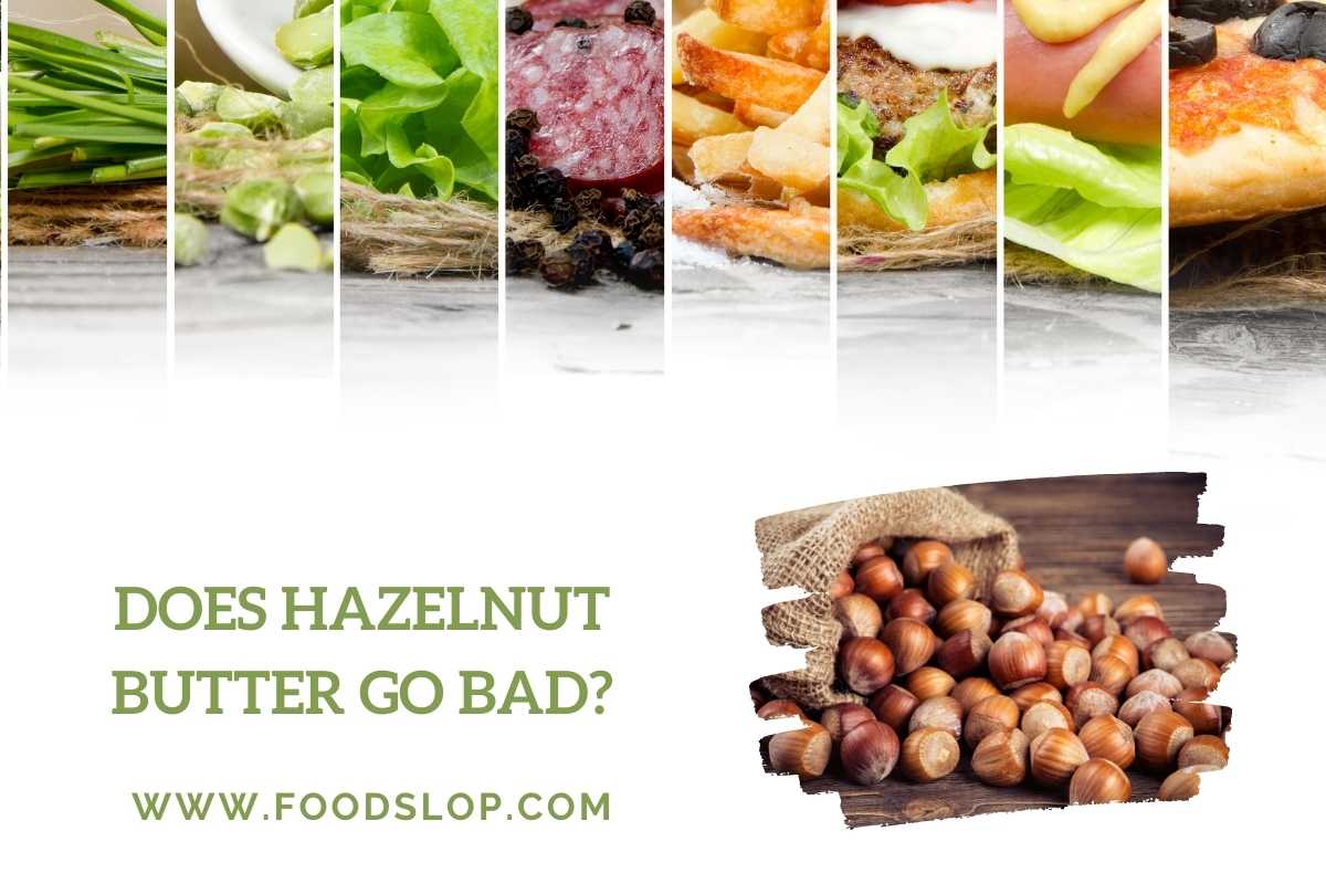 Does Hazelnut Butter Go Bad [Explained!] - foodslop.com