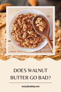 Does Walnut Butter Go Bad [Answered!] - foodslop.com