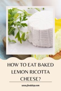How to Eat Baked Lemon Ricotta Cheese [Answered!] - foodslop.com