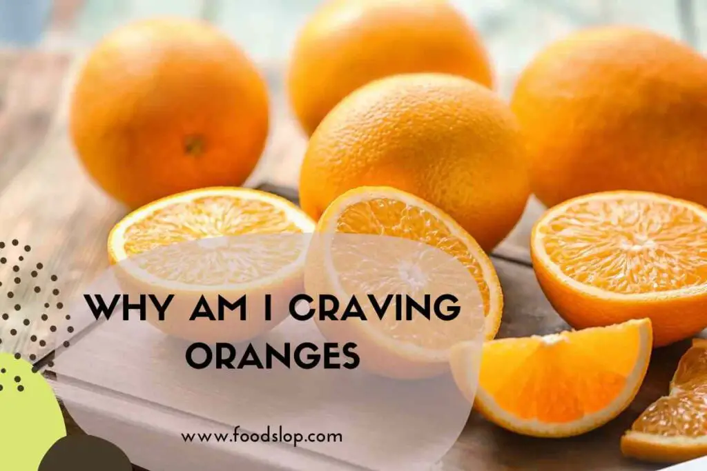 WHY AM I CRAVING ORANGES - Top 8 Reasons [Explained!] - foodslop.com